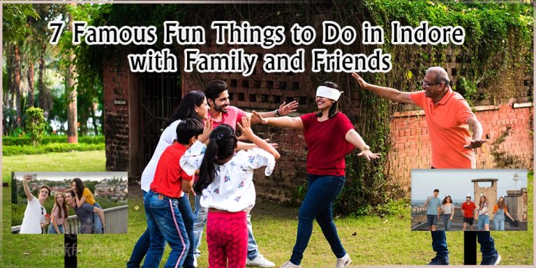 7 Famous Fun Things to Do When in Indore with Family and Friends